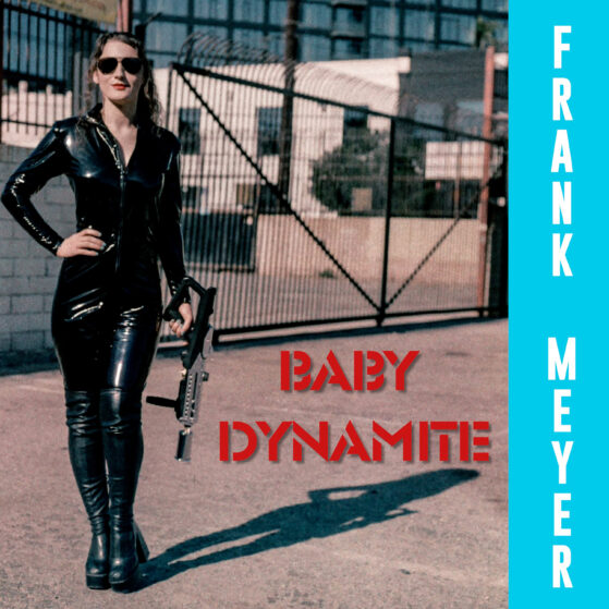 Frank Meyer Reveals Explosive Single "Baby Dynamite" - ThePunkSite.com